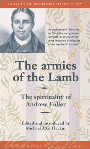 The armies of the Lamb: The spirituality of Andrew Fuller by Andrew ...
