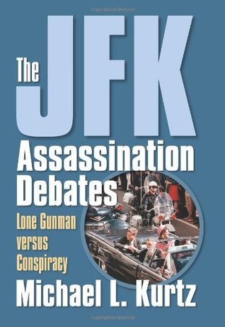 The JFK Assassination Debates: Lone Gunman versus Conspiracy by Michael ...