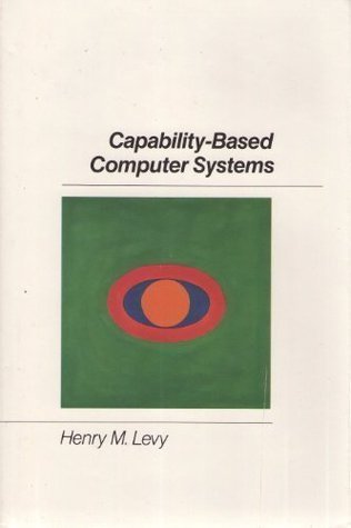 Capability-based computer systems by Henry M. Levy | Goodreads
