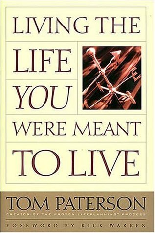 Living the Life You Were Meant to Live by Tom Paterson | Goodreads