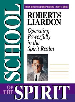 The School of the Spirit: Operating Powerfully in the Spirit Realm by ...