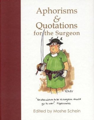 Aphorisms and Quotations for the Surgeon by Moshe Schein | Goodreads