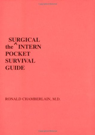 The Surgical Intern Pocket Survival Guide by Ronald Chamberlain | Goodreads