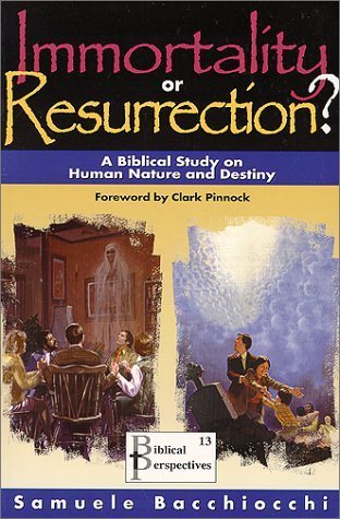 Immortality or Resurrection? A Biblical Study on Human Nature and ...