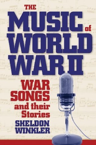 The Music of World War II: War Songs and Their Stories by Sheldon ...
