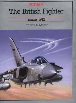 The British Fighter since 1912 by Francis K. Mason | Goodreads