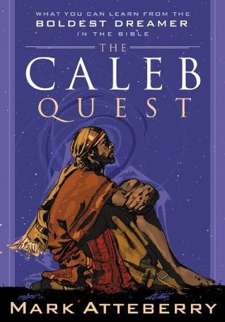 The Caleb Quest: What You Can Learn from the Boldest Dreamer in the ...