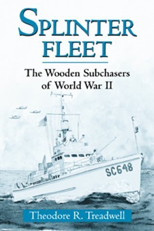 Splinter Fleet: The Wooden Subchasers of World War II by Theodore R ...