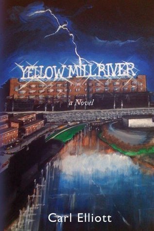 Yellow Mill River: a Novel by Carl Elliott | Goodreads