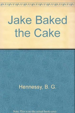 Jake Baked the Cake by B.G. Hennessy | Goodreads