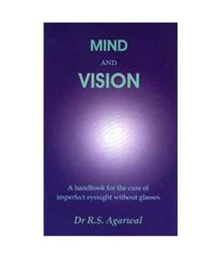 Mind and Vision ; A Handbook for the Cure of Imperfect Sight Without ...