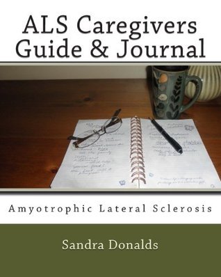 ALS Caregivers Guide & Journal: Amyotrophic Lateral Sclerosis by Sandra ...