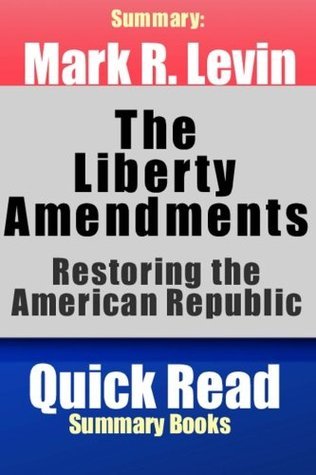 Summary: Mark R. Levin the Liberty Amendments: Restoring the American ...