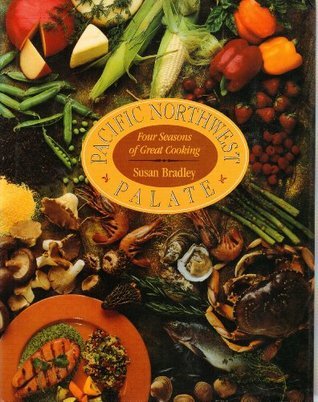 Pacific Northwest Palate: Four Seasons Of Great Cooking by Susan ...