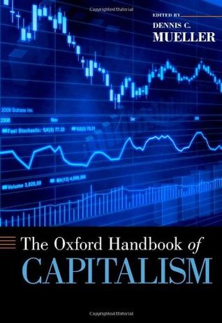 The Oxford Handbook of Capitalism by Dennis C. Mueller | Goodreads