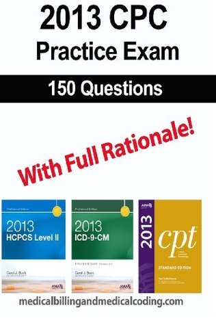 CPC Practice Exam 2013: Includes 150 practice questions, answers with full rationale, exam study ...