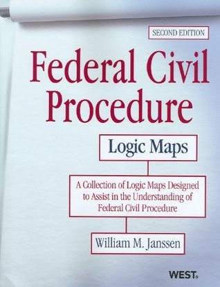 Federal Civil Procedure Logic Maps, 2d by William M. Janssen | Goodreads