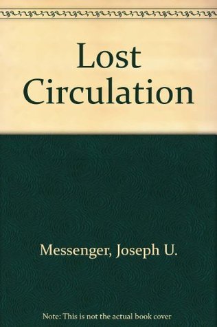 Lost Circulation by Joseph Messinger | Goodreads