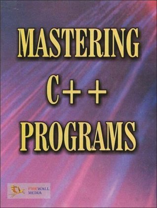 Mastering C++ Programs by J.B. Dixit | Goodreads