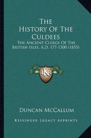 The History Of The Culdees: The Ancient Clergy Of The British Isles, A ...