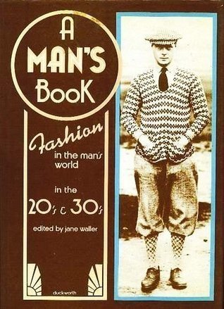 A Man's Book: Fashion in the Man's World in the 20's & 30's by Jane ...
