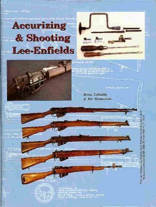 Accurizing & Shooting Lee Enfields by Brian Labudda | Goodreads