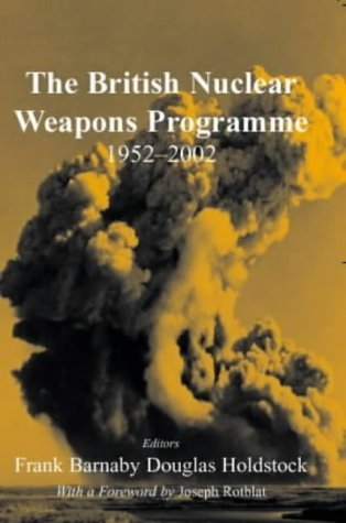 The British Nuclear Weapons Programme, 1952-2002 by Frank Barnaby ...