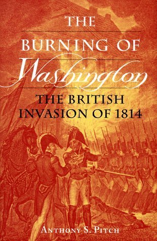The Burning of Washington: The British Invasion of 1814 by Anthony S ...