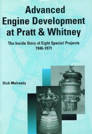 Advanced Engine Development at Pratt and Whitney: The Inside Story of ...