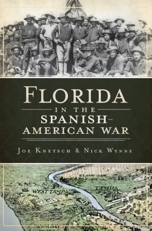 Florida in the Spanish-American War by Joe Knetsch | Goodreads