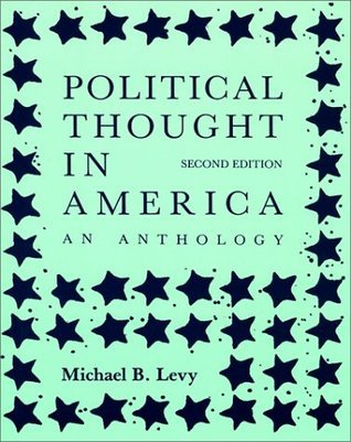 Political Thought in America: An Anthology by Michael B. Levy | Goodreads