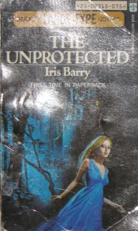 The Unprotected by Iris Barry | Goodreads