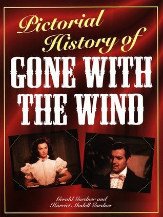 Pictorial History of Gone with the Wind by Gerald C. Gardner | Goodreads