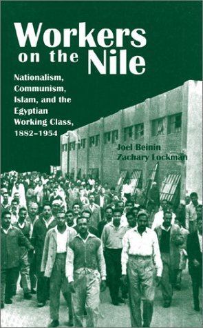 Workers on the Nile: Nationalism, Communism, Islam, and the Egyptian ...