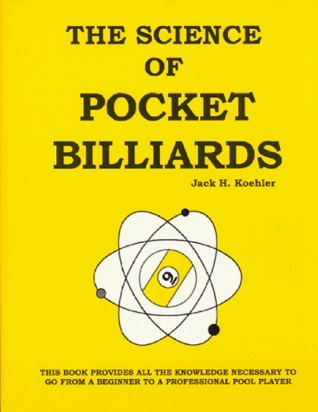 The Science of Pocket Billiards by Jack H. Koehler | Goodreads