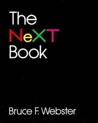 The NeXT Book by Bruce F. Webster | Goodreads