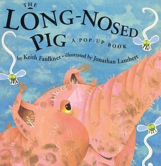 The Long-Nosed Pig (A Pop-up Book) by Keith Faulkner | Goodreads
