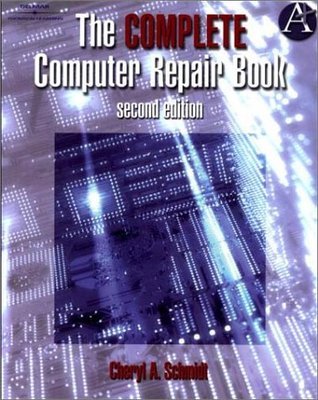 The Complete Computer Repair Book by Cheryl A. Schmidt | Goodreads
