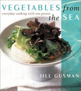 Vegetables from the Sea: Everyday Cooking with Sea Greens by Jill ...