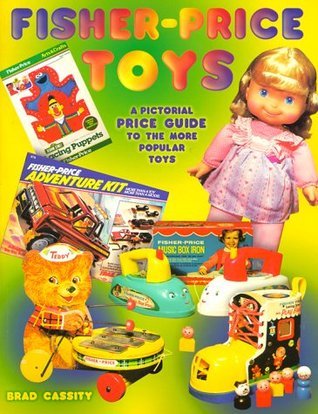 Fisher Price Toys: A Pictorial Price Guide to the More Popular Toys by ...