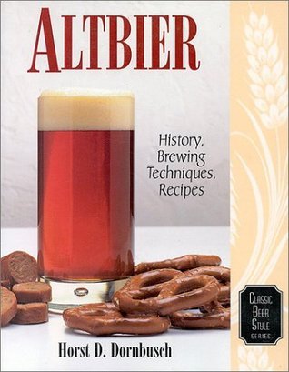 Altbier: History, Brewing Techniques, Recipes by Horst D. Dornbusch ...