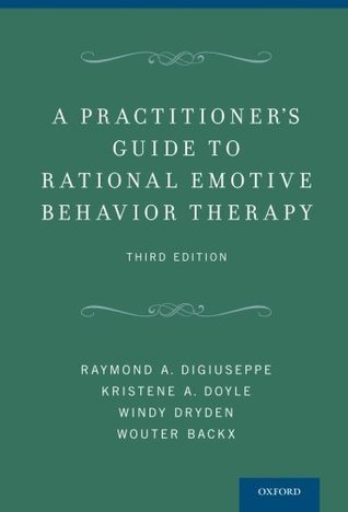 A Practitioner's Guide to Rational Emotive Behavior Therapy by Raymond ...