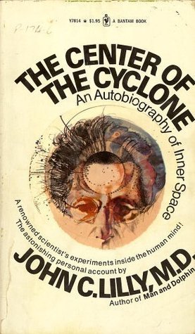 The Center of the Cyclone: An Autobiography of Inner Space by John C ...