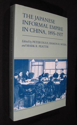 The Japanese Informal Empire in China, 1895-1937 by Peter Duus | Goodreads