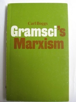 Gramsci's Marxism by Carl Boggs | Goodreads