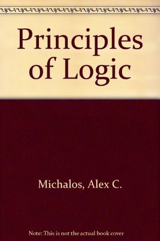 Principles of logic by Alex C. Michalos | Goodreads