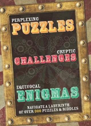 Perplexing Puzzles, Cryptic Challenges, and Equivocal Enigmas by ...