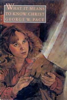 What It Means To Know Christ by George W. Pace | Goodreads