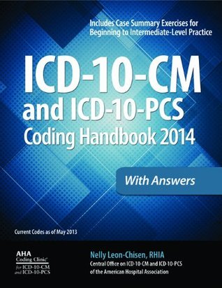 ICD-10-CM and ICD-10-PCS Coding Handbook, 2014, With Answers by Nelly ...