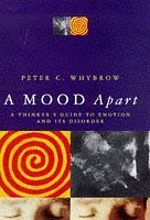 A Mood Apart: A Thinker's Guide to Emotion and Its Disorders by Peter C ...